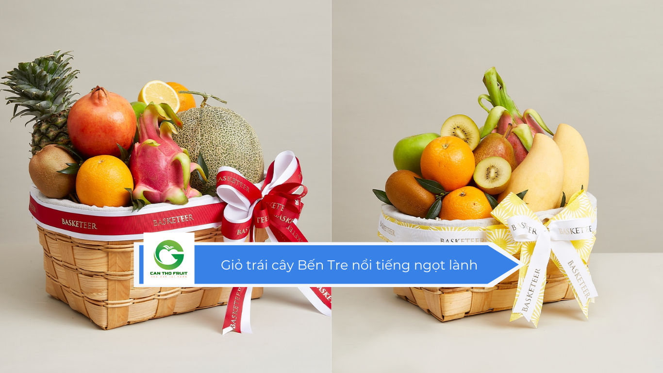 Giỏ trái cây Bến Tre nổi tiếng ngọt lành - HOA QUẢ CẦN THƠ